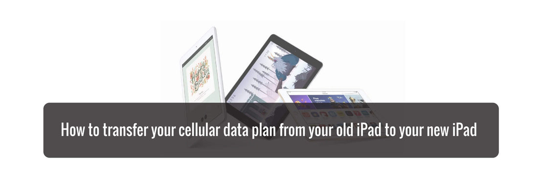 How to transfer your cellular data plan from your old iPad to your new